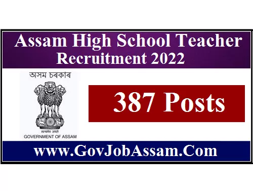 Assam High School Teacher Recruitment 2022 : 387 Graduate Teacher ... Assam High School Teacher Recruitment 2022 : 387 Graduate Teacher ...